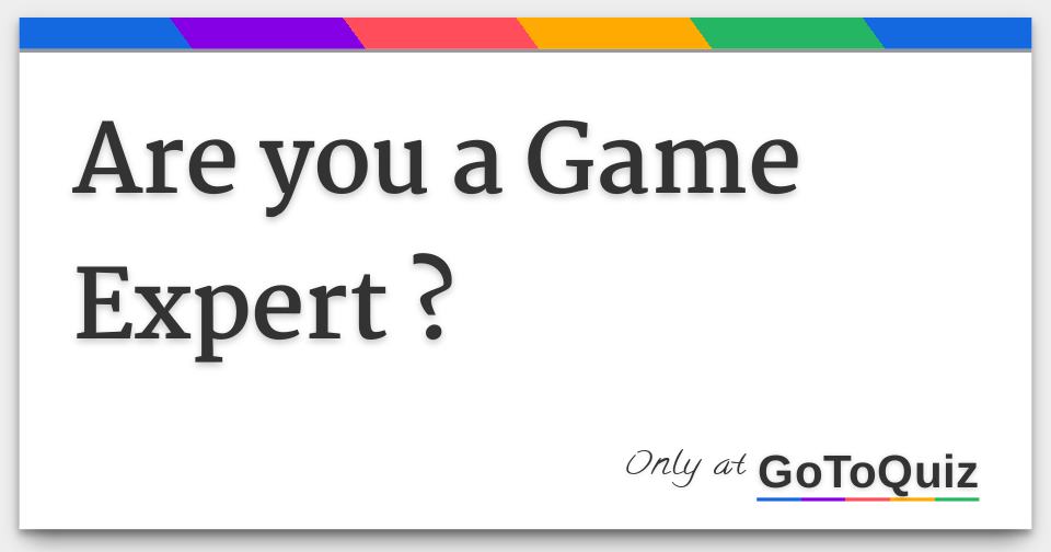 Are you a Game Expert