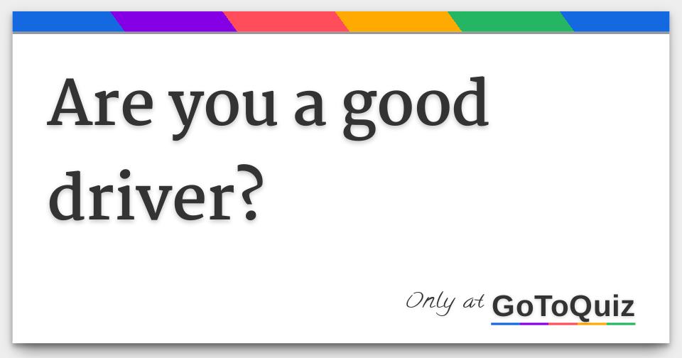 Are you a good driver?