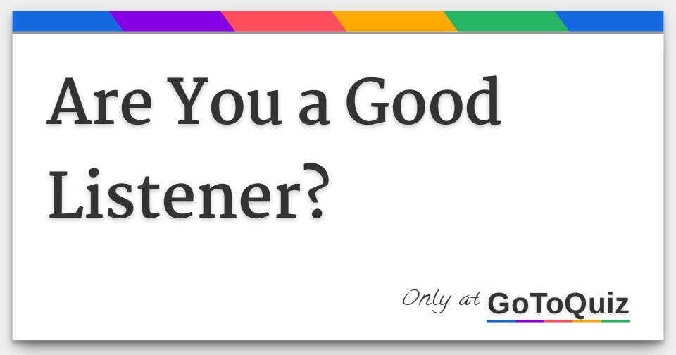 Are You a Good Listener?