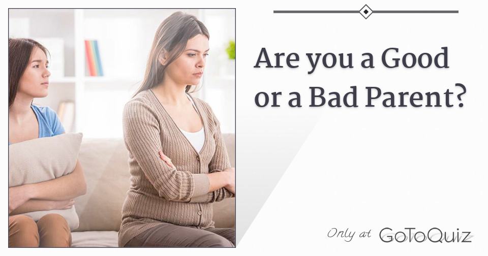Are you a Good or a Bad Parent?