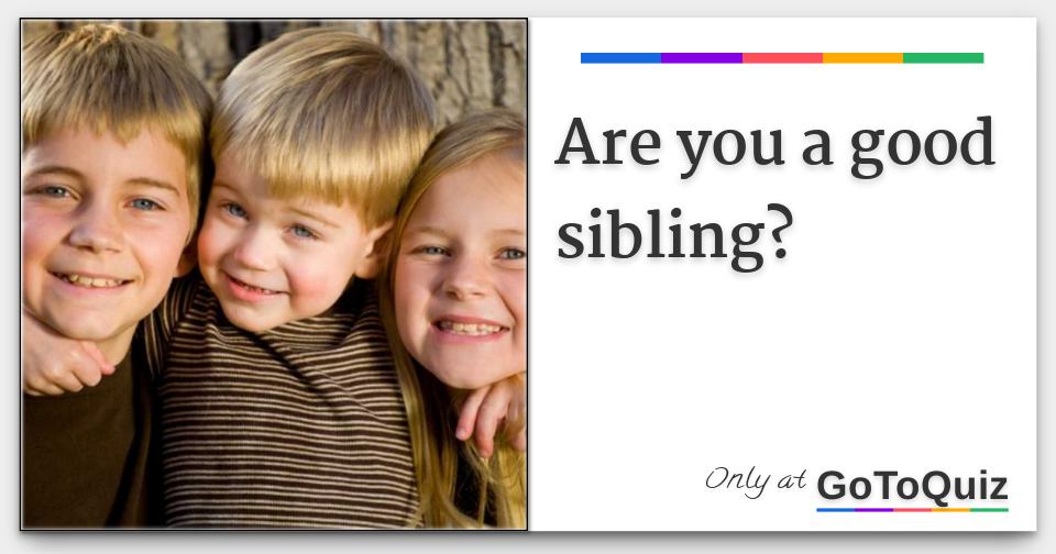 Are you a good sibling?