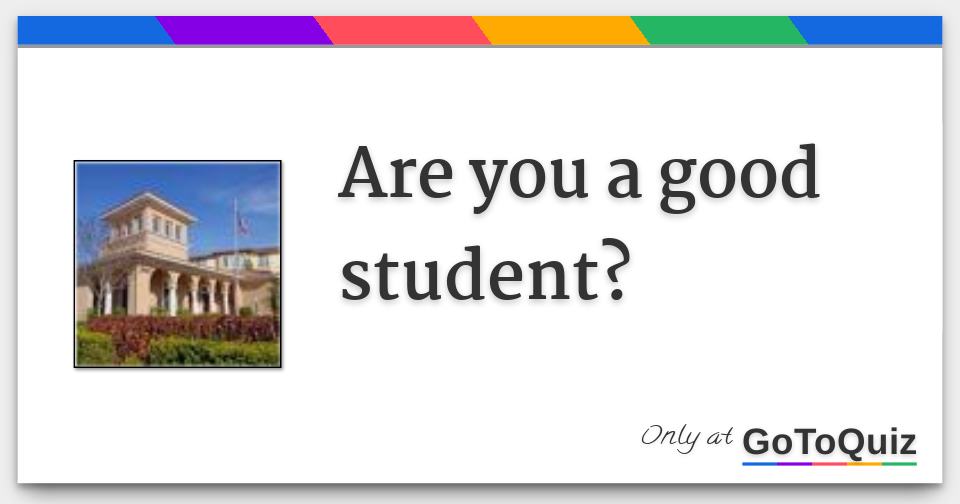 Are you a good student?