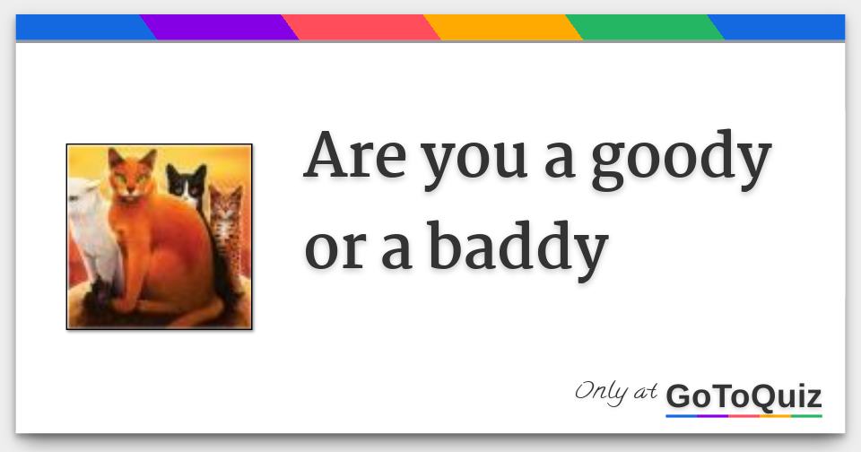 are you a goody or a baddy