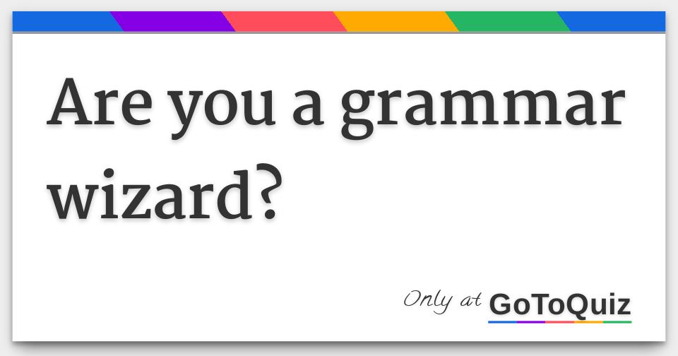 Are you a grammar wizard?