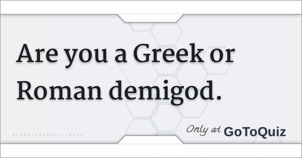 Are you a Greek or Roman demigod.