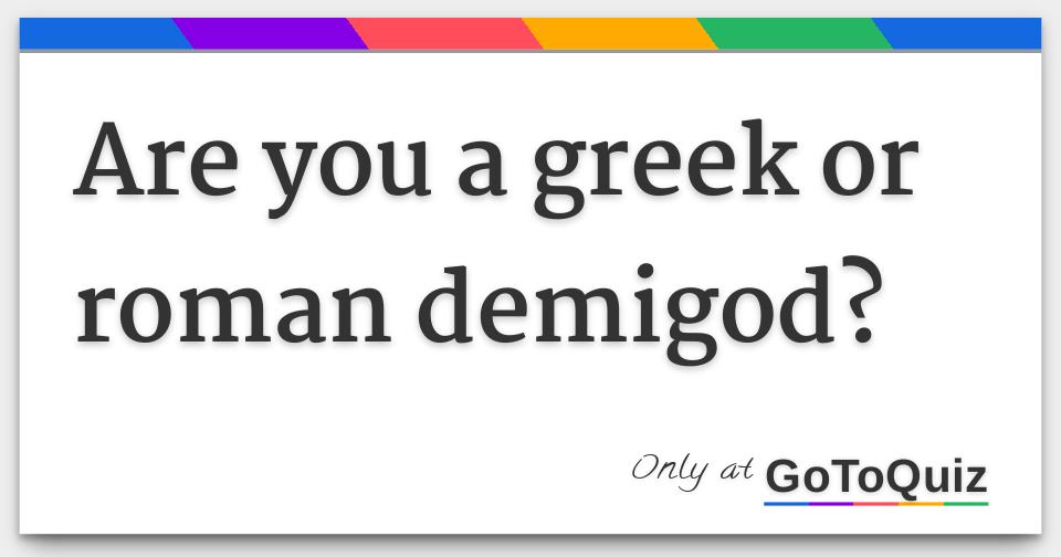 Are you a greek or roman demigod?