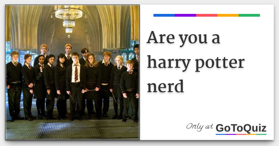 are you a major harry potter nerd
