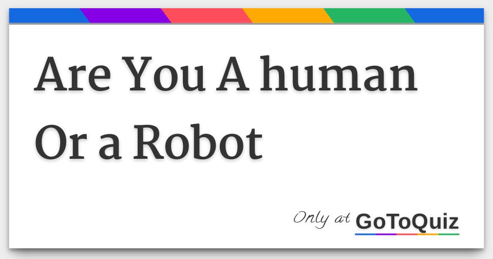 Are You A human Or a Robot