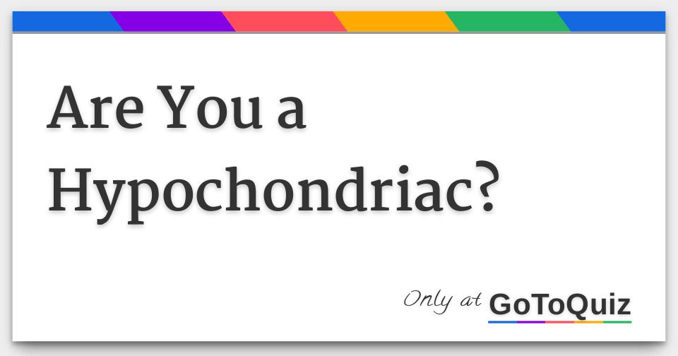 Are You a Hypochondriac?