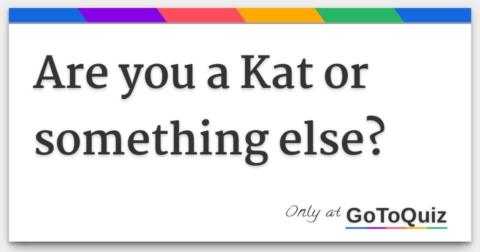 Results: Are you a Kat or something else?