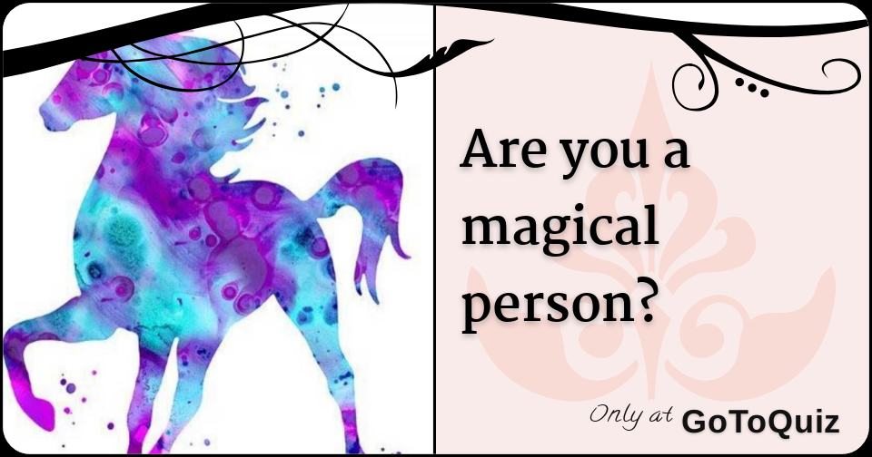 are you a magical person?