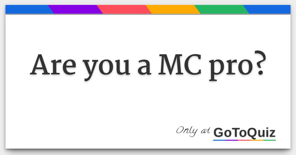 Are you a MC pro?