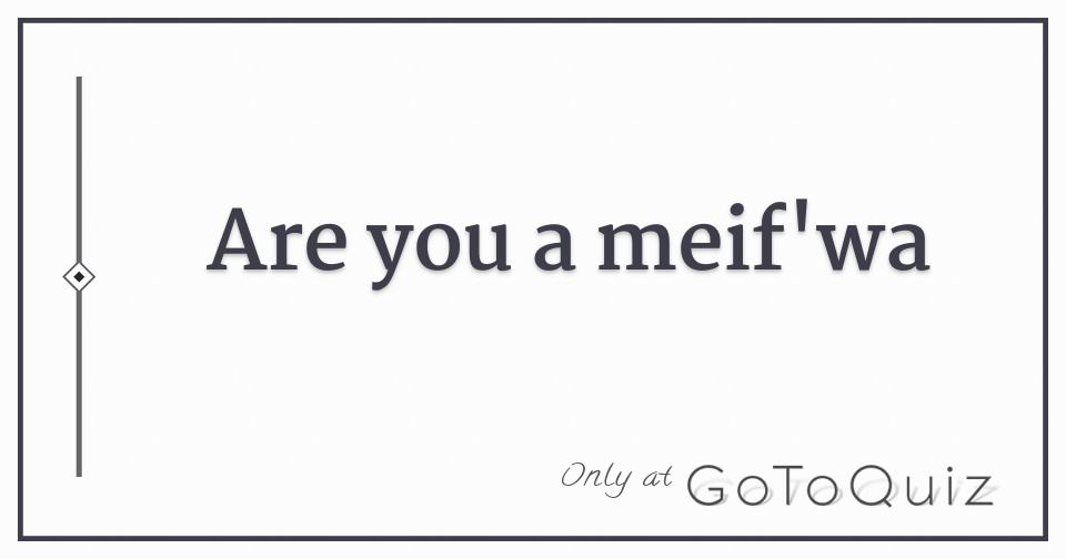 Are you a meif'wa