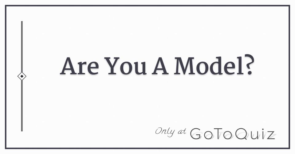 Are You A Model?