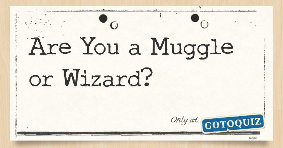 Are You a Muggle or Wizard?