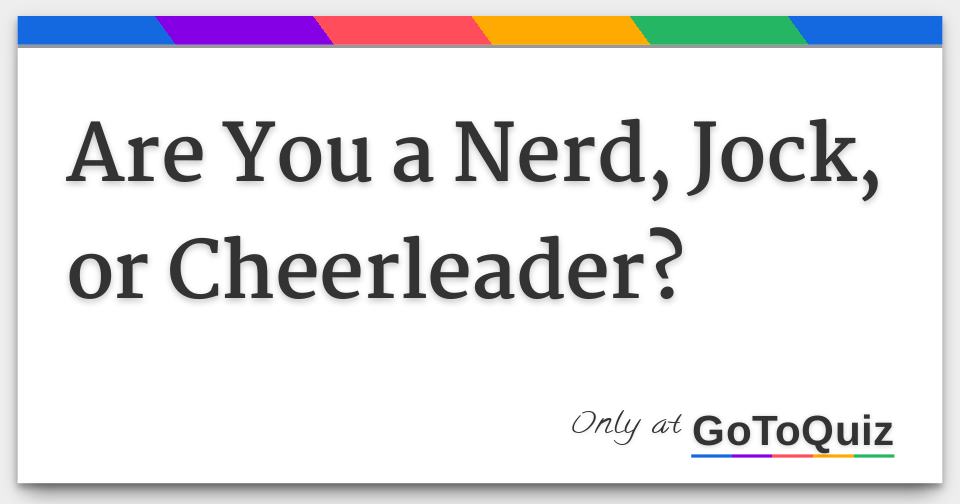Are You a Nerd, Jock, or Cheerleader?