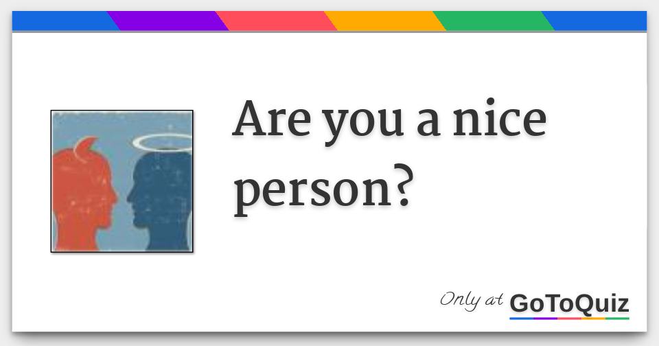 Are you a nice person?
