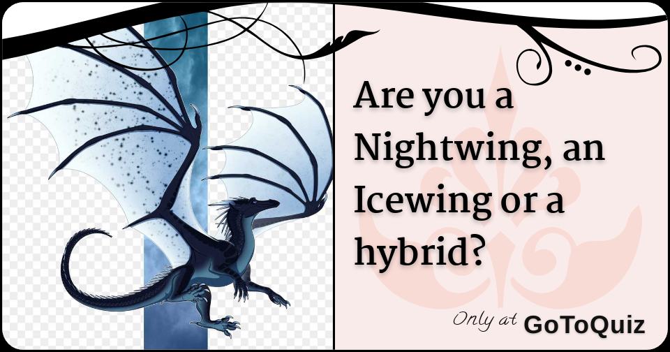 Are you a Nightwing, an Icewing or a hybrid?