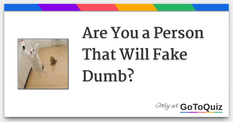 Results: Are You a Person That Will Fake Dumb?