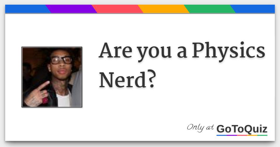 Are you a Physics Nerd?