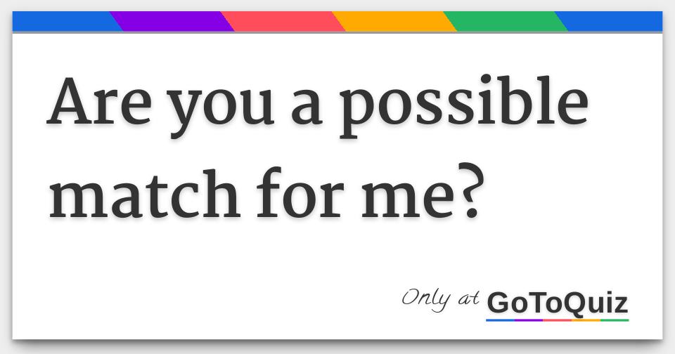 Results: Are you a possible match for me?