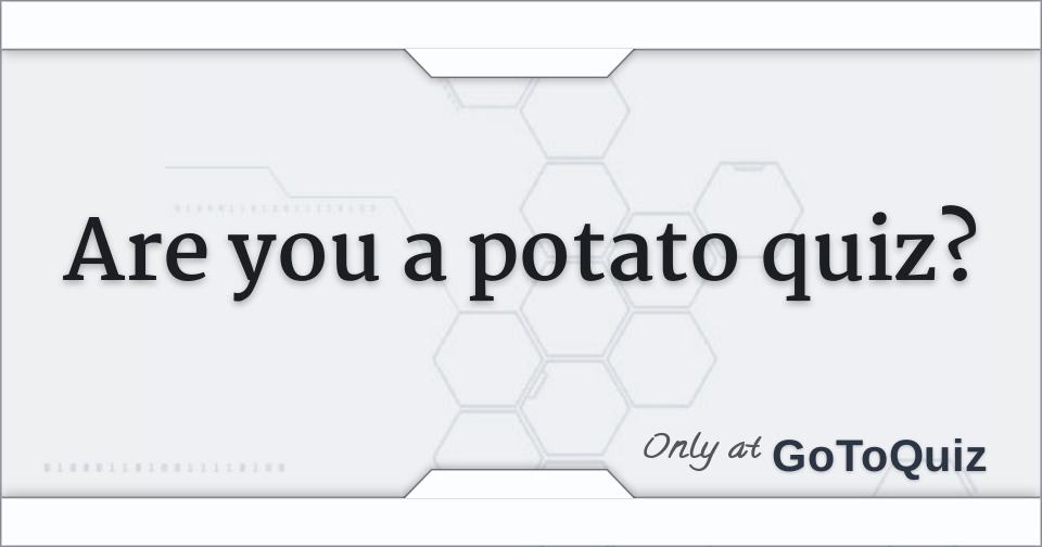 Are you a potato quiz?