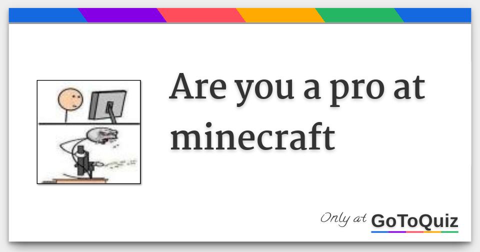 Are you a pro at minecraft