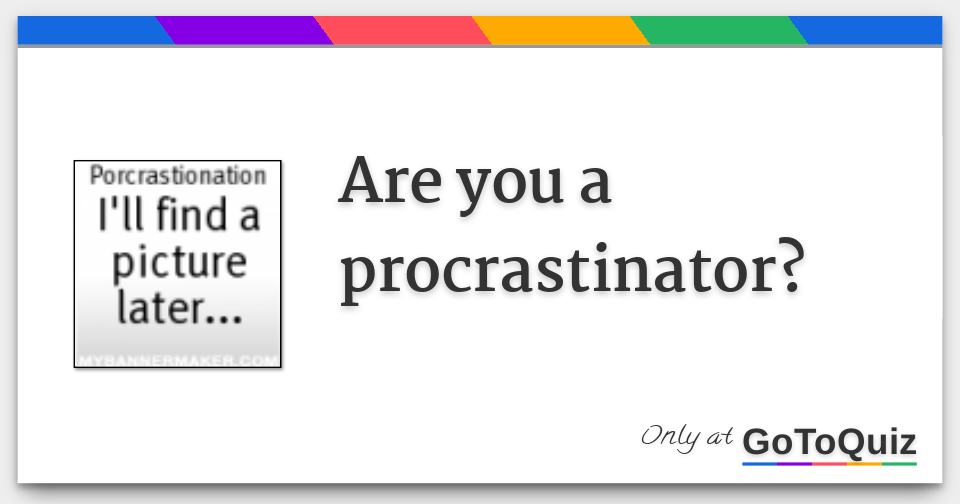Are you a procrastinator?
