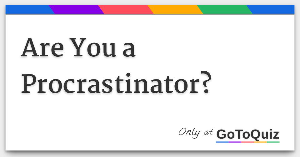 Are You a Procrastinator?