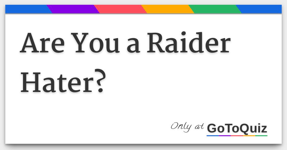 Are You a Raider Hater?