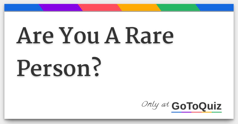 Are You A Rare Person?
