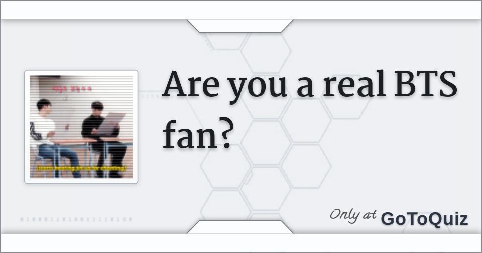 Are you a real BTS fan?