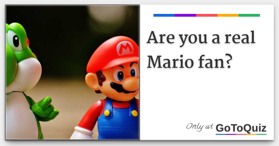 Are you a real Mario fan?