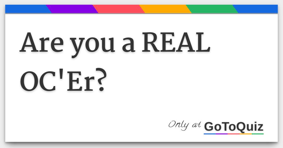 Results: Are you a REAL OC'Er?