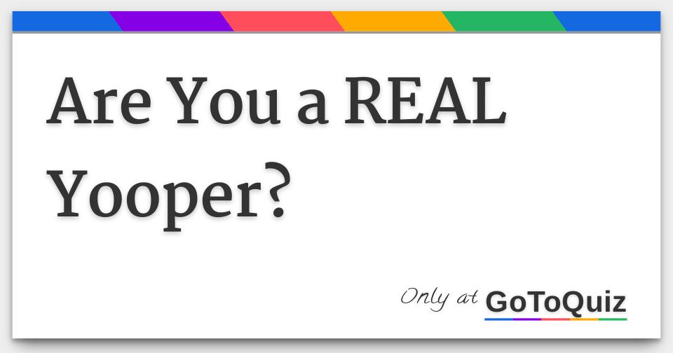 Are You a REAL Yooper?