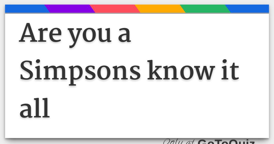 Are you a Simpsons know it all