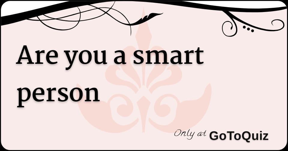 Are you a smart person