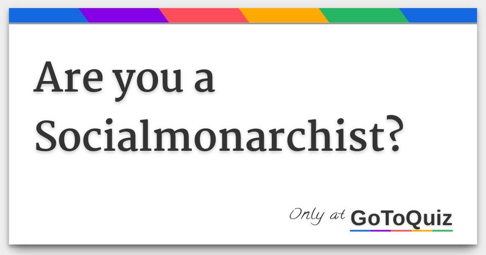 Are you a Socialmonarchist?