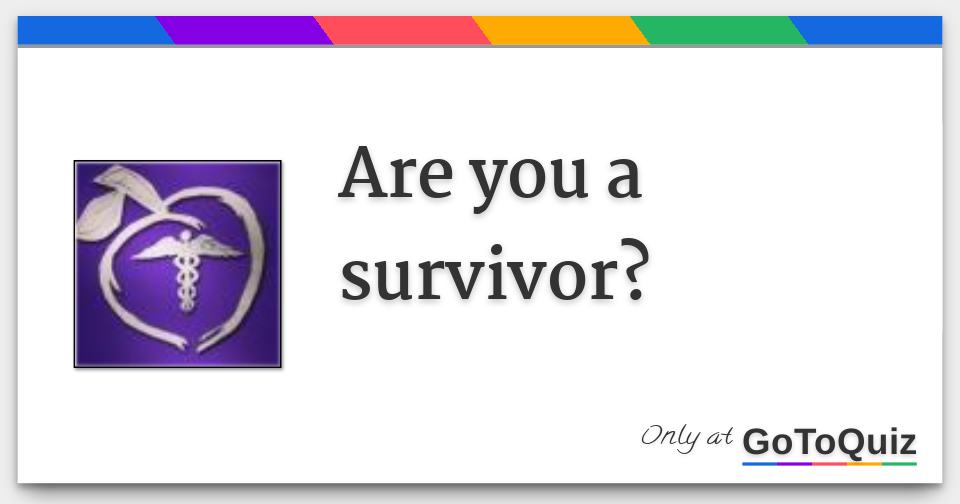 Are you a survivor?