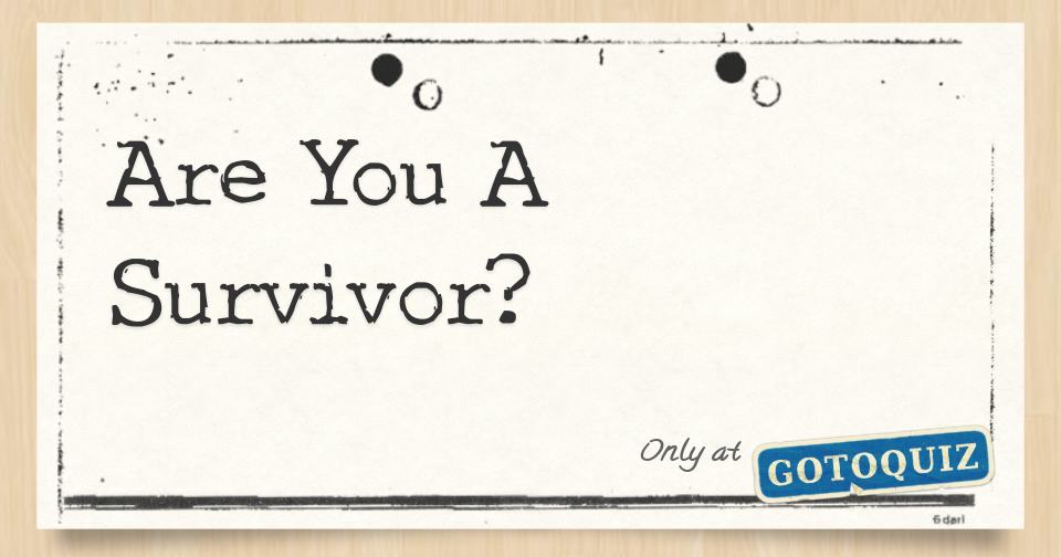 Are You A Survivor?