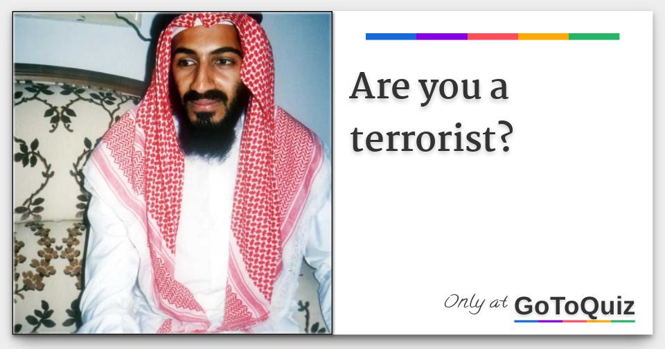 Are you a terrorist?