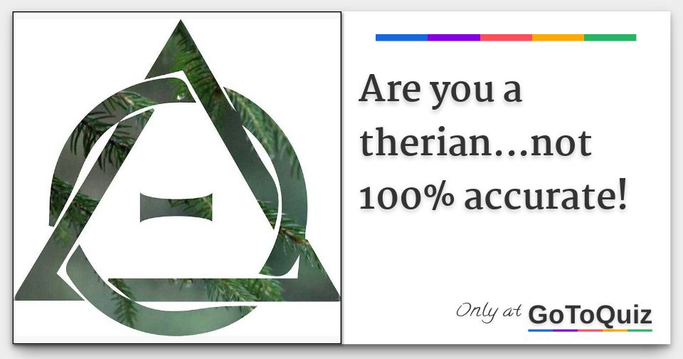 Are you a therian...not 100% accurate! Are you a therian...not 100% accurate!