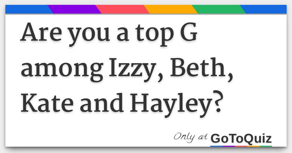 Are you a top G among Izzy, Beth, Kate and Hayley?