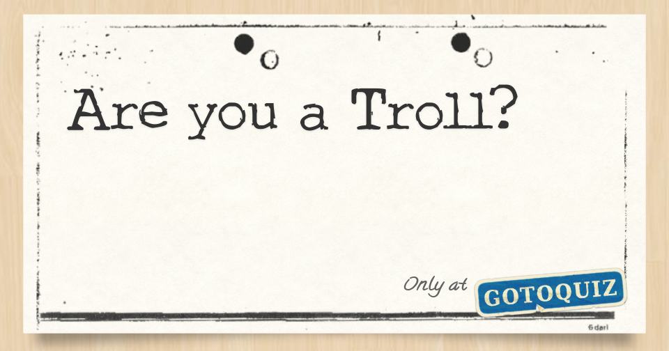 Are you a Troll?