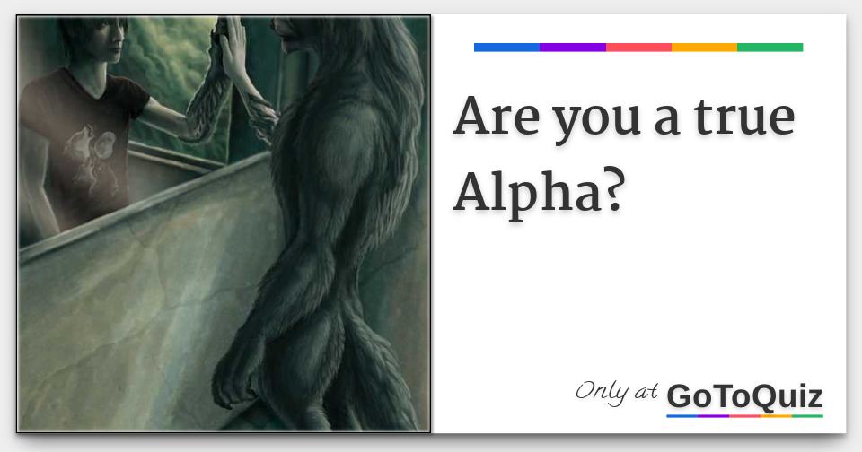 Are you a true Alpha?