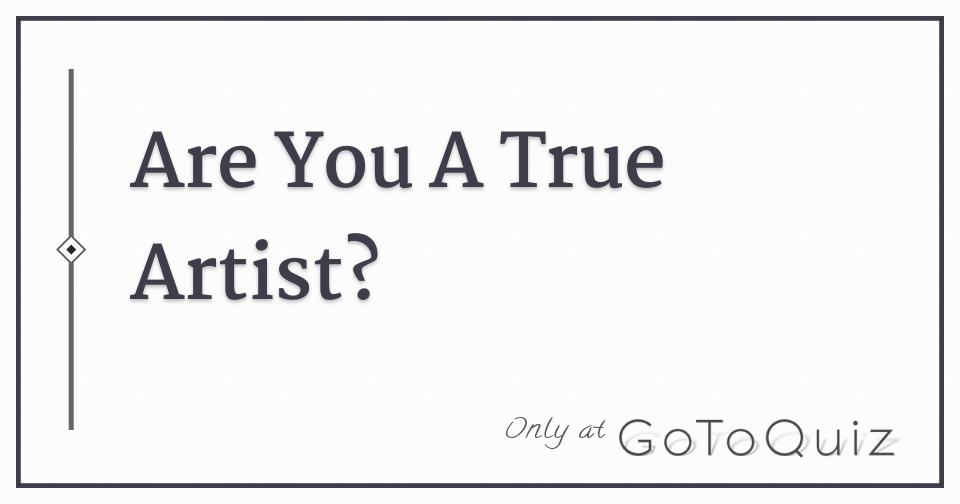 Are You A True Artist?