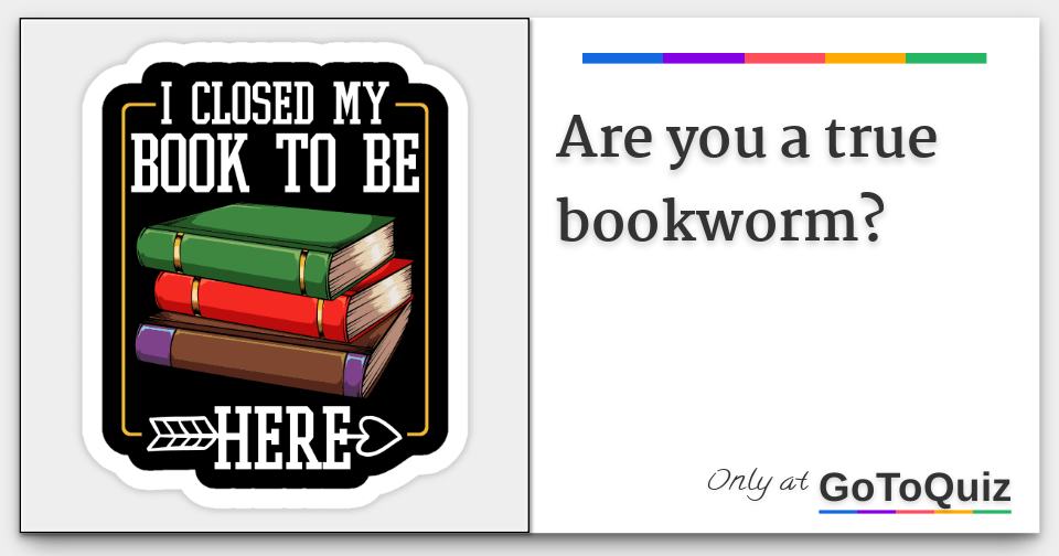 Are you a true bookworm?