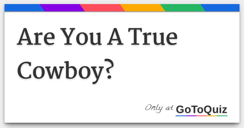 Are You A True Cowboy?