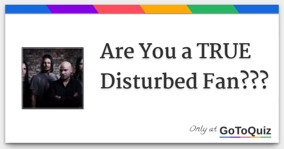 Are You a TRUE Disturbed Fan???