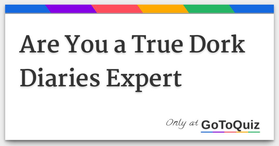 Are You a True Dork Diaries Expert